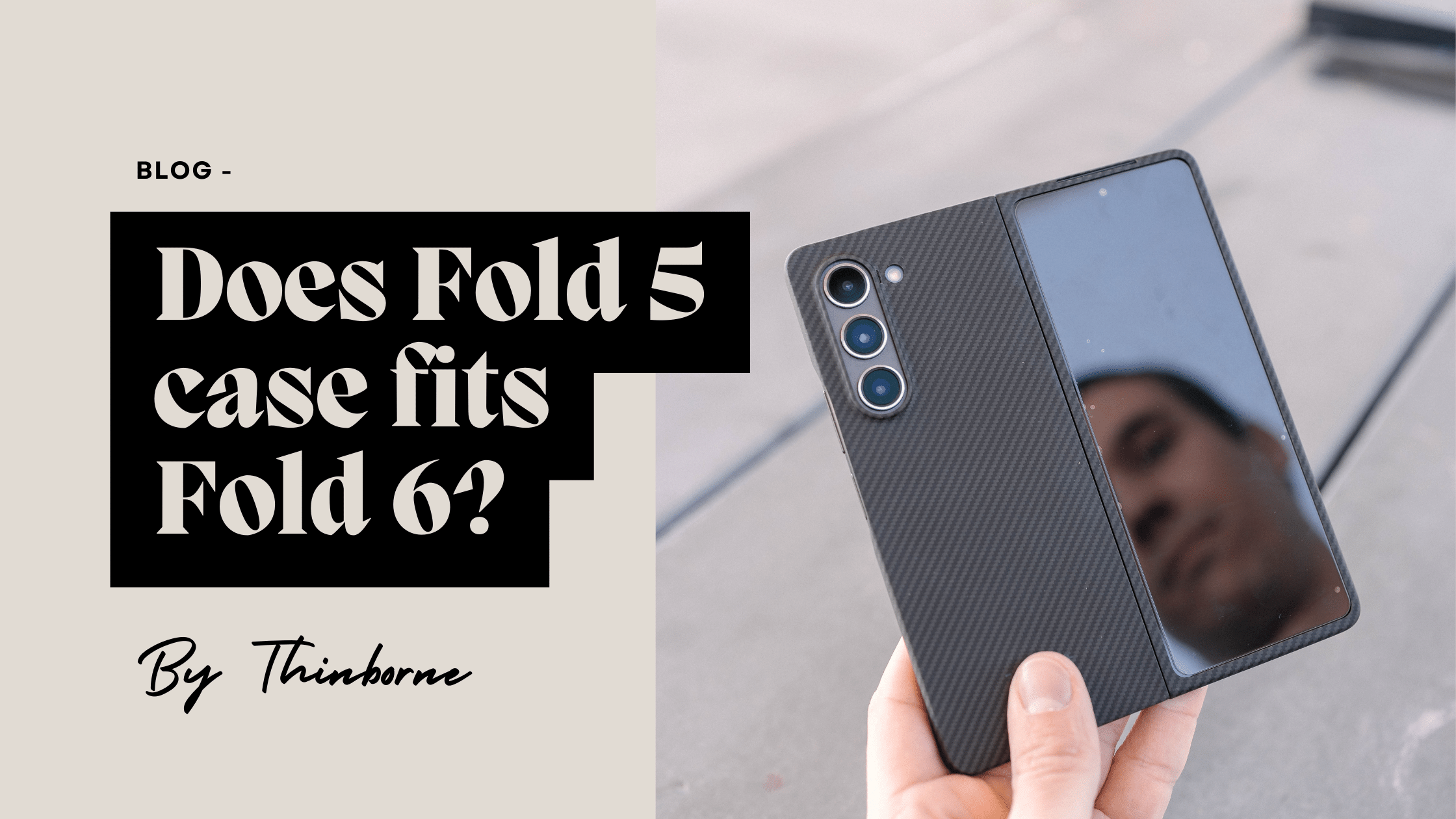 Will Galaxy Z Fold 5 Case Fit the Galaxy Z Fold 6?