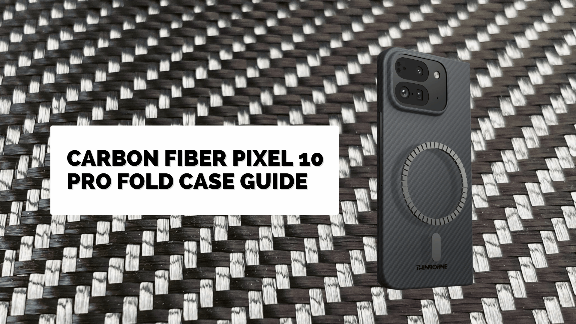 Carbon Fiber Pixel 10 Pro Fold Case: Pros and Cons