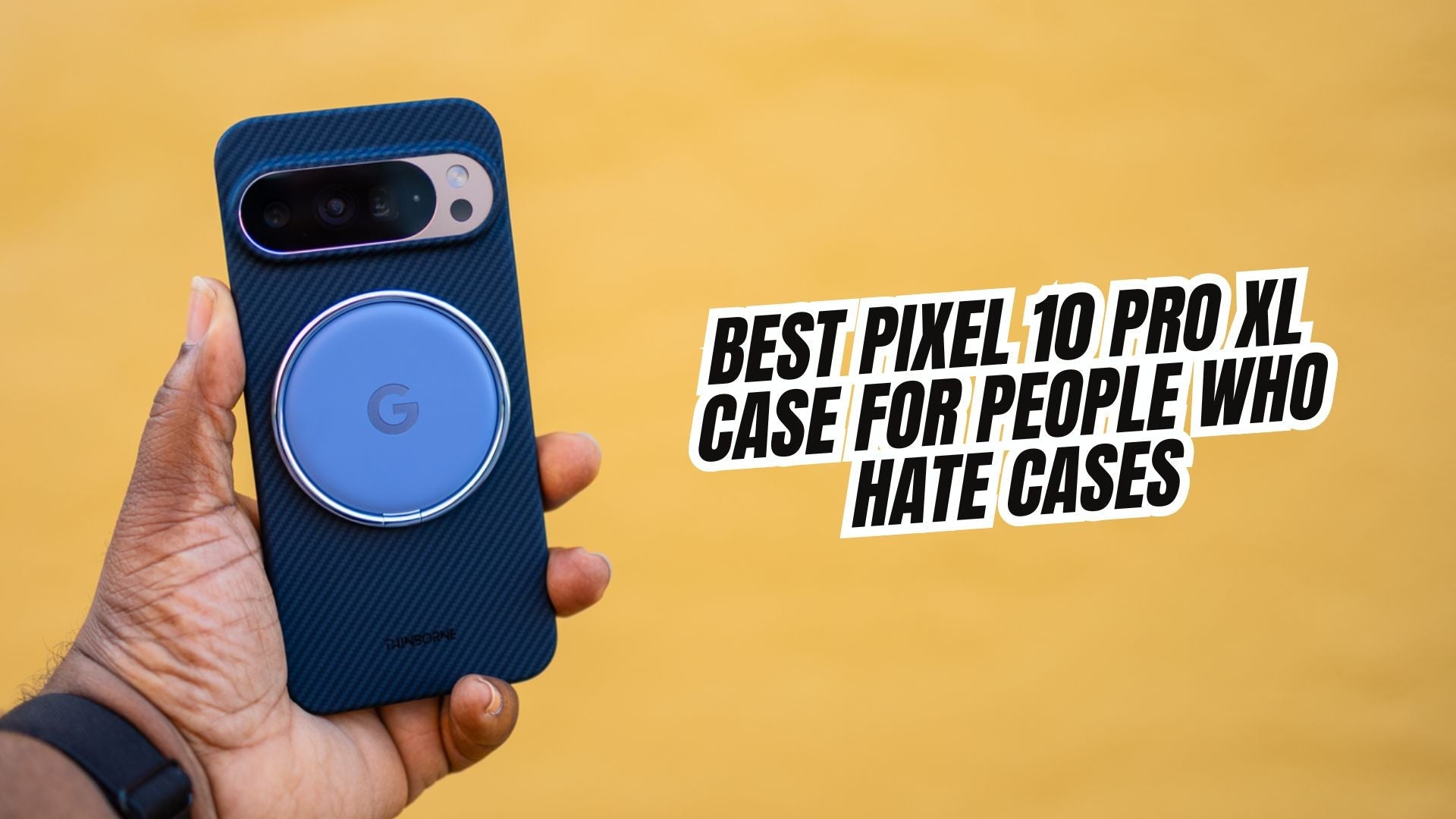 Best Pixel 10 Pro XL Case for People Who Hate Cases 2025